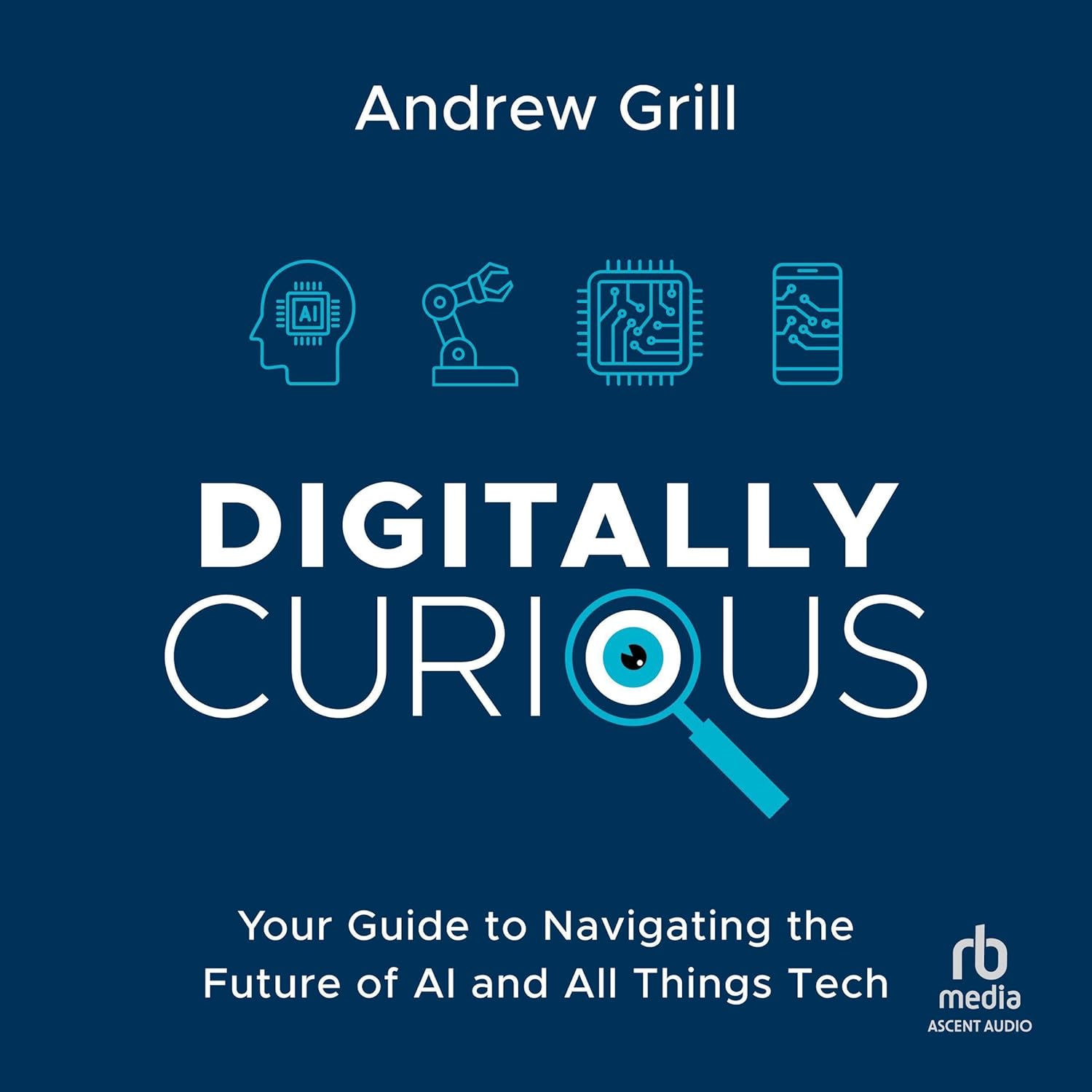 Interview: Andrew Grill, Author of Digitally Curious - Tech Digest